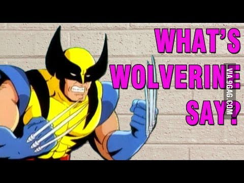 What's Wolverine Say? - 9GAG