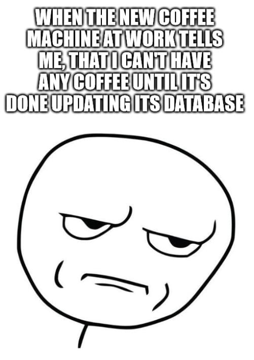 Seriously? Updating database? B*tch, make some coffee - 9GAG