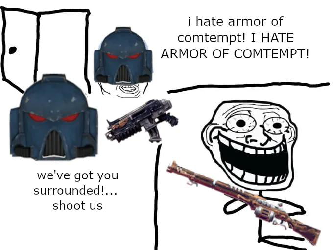 Me a few days ago: armor of contempt isn't that bad. Me now: - 9GAG