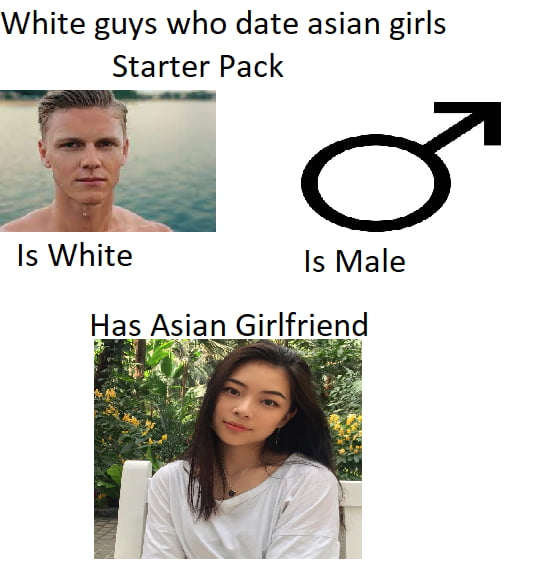 White guys who date asian girls starter pack - 9GAG