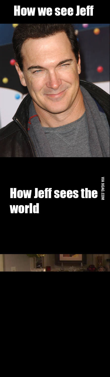 How Jeff sees the world - 9GAG