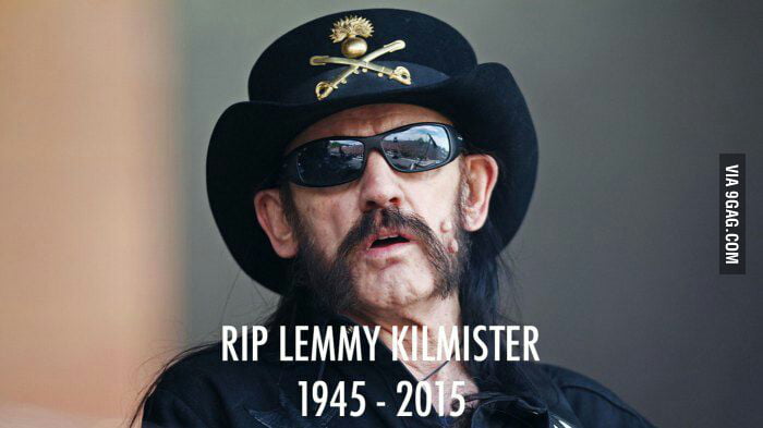 Lemmy Kilmister, metal god passed away today. RIP - 9GAG