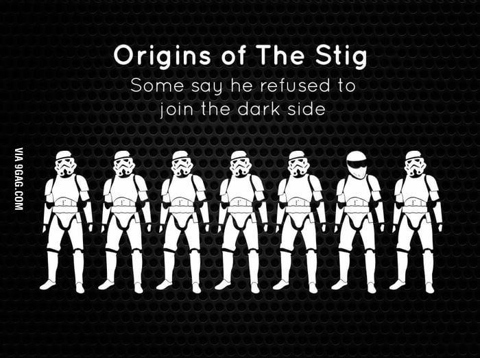 ...But all we know is that he's called the Stig. - 9GAG