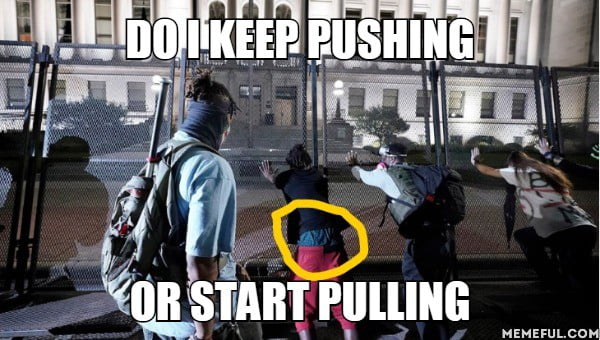 Do I keep pushing. or Start Pulling - 9GAG