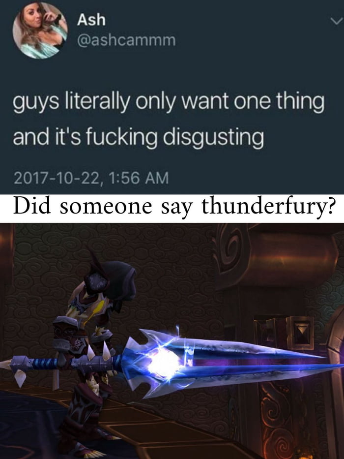 Did someone say thunderfury blessed blade of the windseeker? - 9GAG