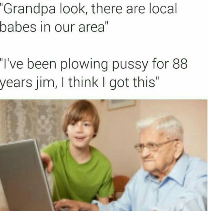 Back off Jim, grandpas got this - 9GAG