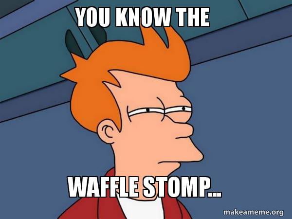 How many of us are left from the waffle stomp Era? - 9GAG
