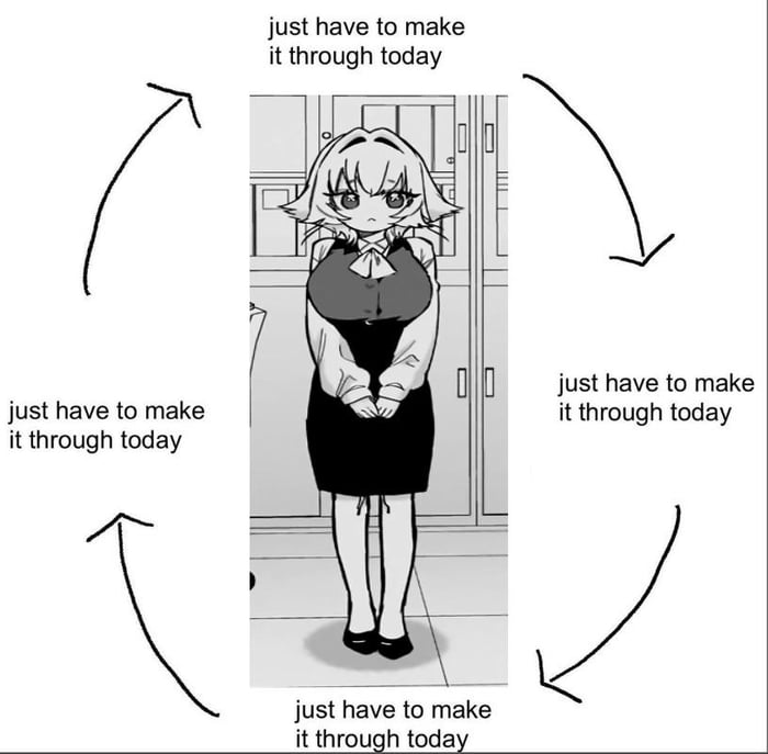 Just have to make it through today - 9GAG