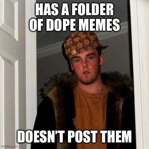 Don’t be like scumbag steve - 9GAG