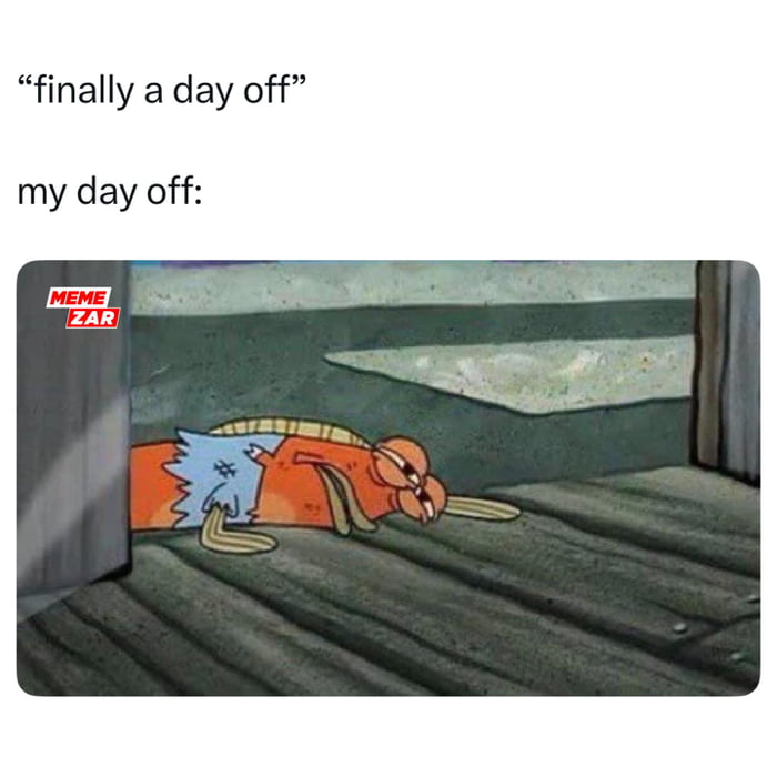 The reality of finally getting a day off. - 9GAG