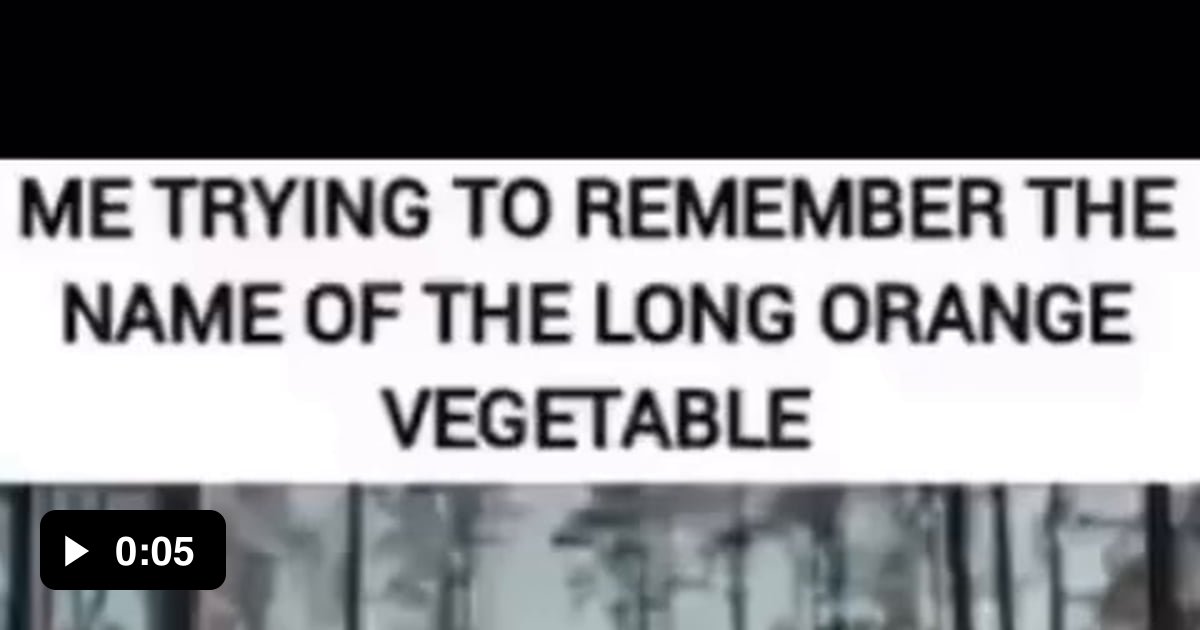 Me trying to remember the name of the long orange vegetable. - 9GAG