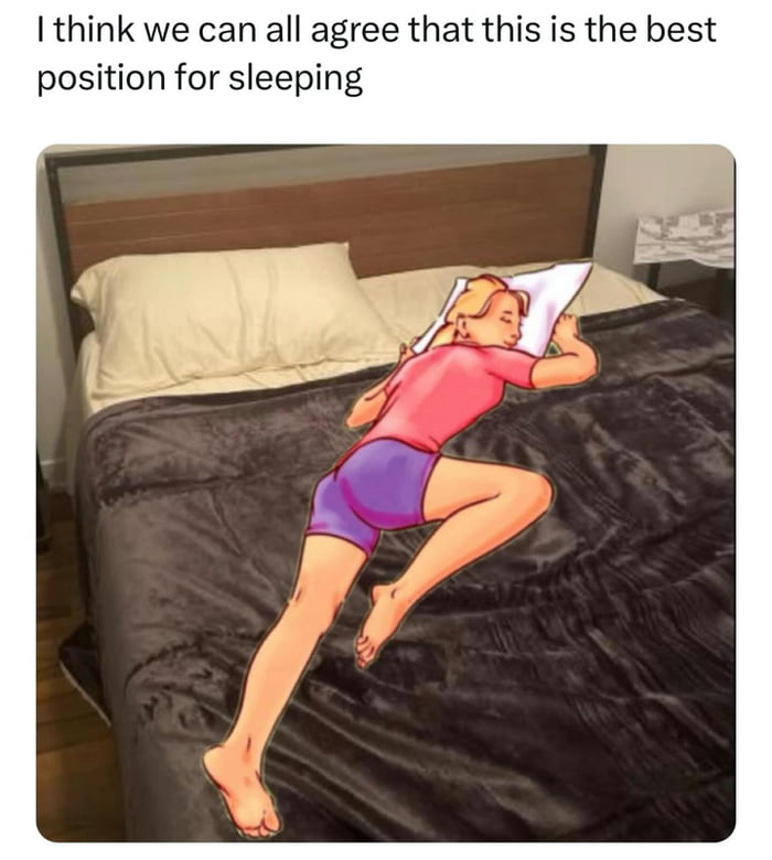 My sleeping position be like... - 9GAG