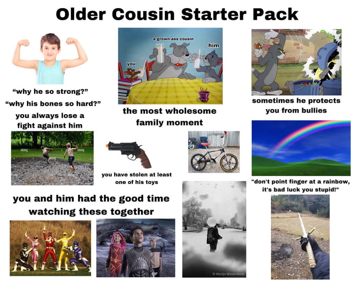 Older cousin starter pack: - 9GAG